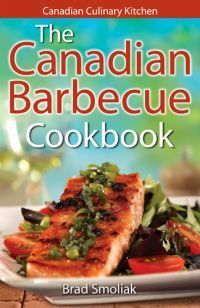 Canadian Barbecue Cookbook,The by Brad Smoliak | Goodreads