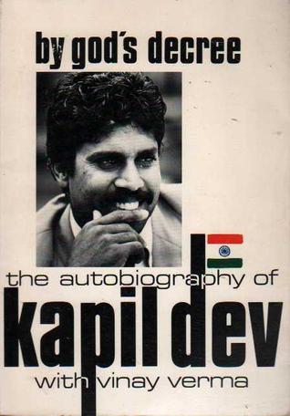 By God's Decree: The Autobiography of Kapil Dev by Kapil Dev | Goodreads