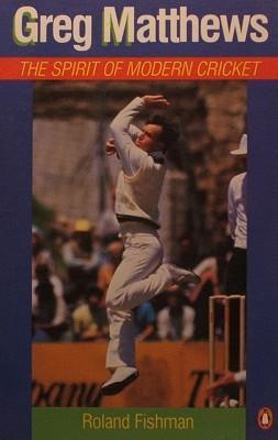 GREG MATTHEWS - The Spirit of Modern Cricket by Richard Fishman | Goodreads
