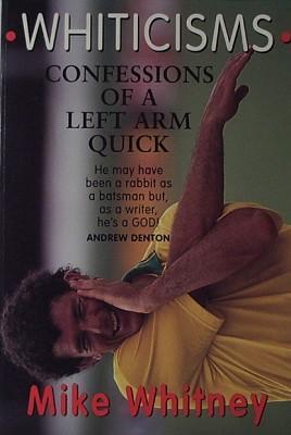 Whiticisms: Confessions Of A Left Arm Quick by Mike Whitney | Goodreads