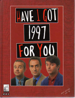 Have I Got 1997 For You by Angus Deayton | Goodreads