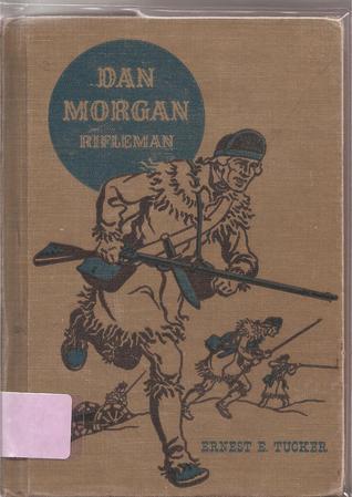 Dan Morgan, Rifleman (American Adventure Series) by Ernest Tucker ...