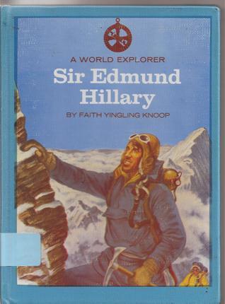 A World Explorer: Sir Edmund Hillary by Faith Yingling Knoop | Goodreads