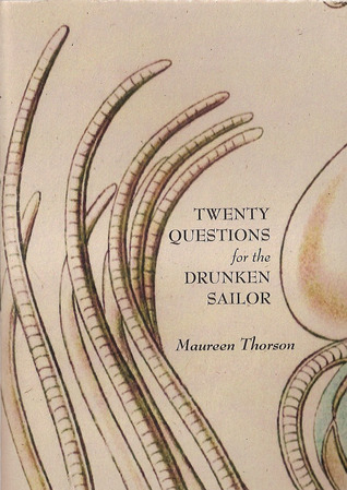 Twenty Questions for the Drunken Sailor by Maureen Thorson | Goodreads