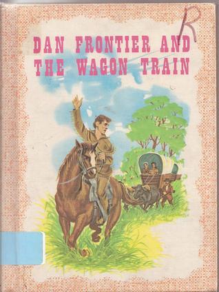 Dan Frontier and the Wagon Train (Dan Frontier) by William Hurley ...