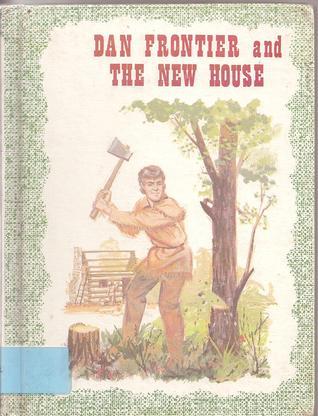 Dan Frontier and the New House (Dan Frontier) by William Hurley | Goodreads
