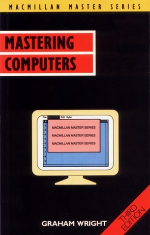 Mastering Computers (Macmillan Master Series) by Graham G.L. Wright ...