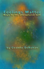 Feelings Matter: Keys to the Unexplored Self by Ceanne DeRohan | Goodreads