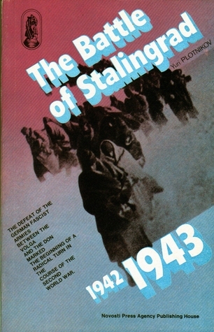 The Battle of Stalingrad by Yuri Plotkin | Goodreads