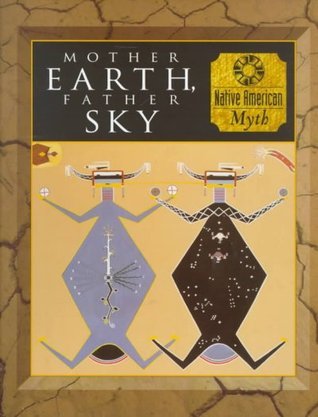Mother Earth, Father Sky: Native American Myth by Tom Lowenstein ...
