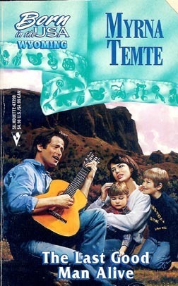 The Last Good Man Alive (Born In The USA: Wyoming) by Myrna Temte ...