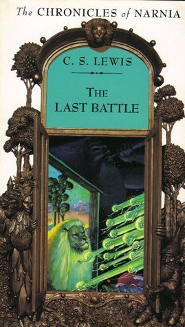 The Last Battle (The Chronicles of Narnia, #7) by C.S. Lewis | Goodreads