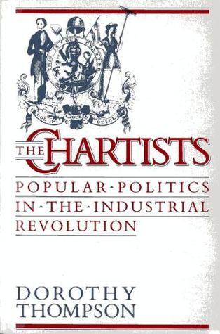 The Chartists: Popular Politics in the Industrial Revolution by Dorothy ...