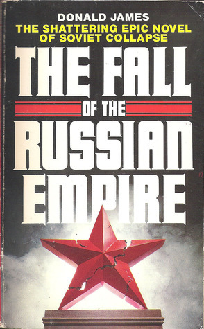 The Fall of the Russian Empire by Donald James | Goodreads