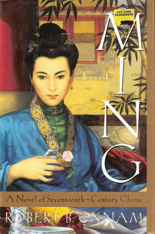 Ming: A Novel of Seventeenth-Century China by Robert B. Oxnam | Goodreads