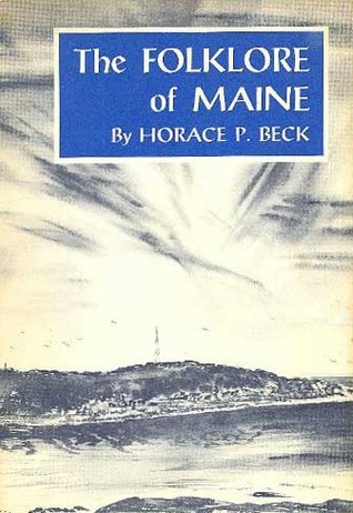 The Folklore of Maine by Horace P. Beck | Goodreads