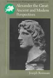 Alexander the Great: Ancient and Modern Perspectives by Joseph Roisman ...