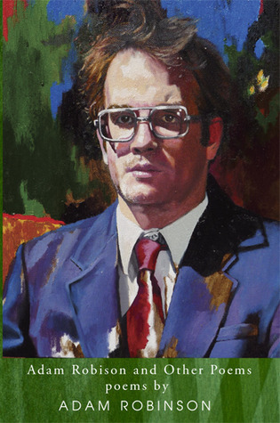 Adam Robison and Other Poems by Adam Robinson | Goodreads