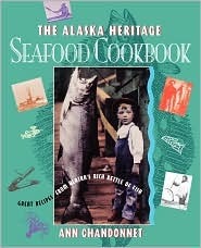 Alaska Heritage Seafood Cookbook: Great Recipes Fr by Ann Chandonnet ...