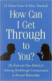 How Can I Get Through to You?: The Tried-And-True Method for Achieving ...