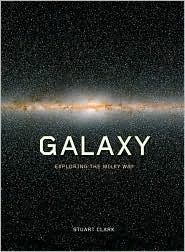 Galaxy: Exploring the Milky Way by Stuart Clark | Goodreads