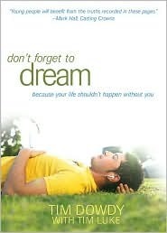 Don't Forget to Dream: Pursuing a Life That Matters--Shaped by the ...