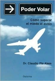 Poder Volar: Como Superar el Miedo al Avion by Claudio Plá Alem | Goodreads