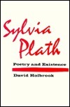 Sylvia Plath: Poetry and Existence by David Holbrook | Goodreads
