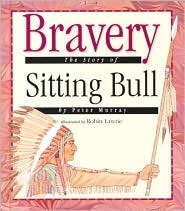 Bravery: The Story of Sitting Bull by Peter Murray | Goodreads