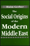 The Social Origins of the Modern Middle East by Haim Gerber | Goodreads