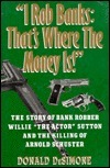 I Rob Banks: That's Where the Money Is!" : The Story of Bank Robber ...