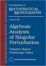 Algebraic Analysis of Singular Perturbation Theory by Takahiro Kawai | Goodreads