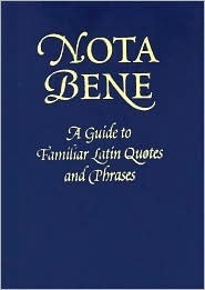Nota Bene A Guide to Familiar Latin Quotes and Phrases. by Robin ...