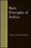 Basic Principles of Politics by Francisco José Moreno | Goodreads