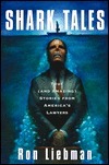 Shark Tales: True (and Amazing) Stories from America's Lawyers by Ron ...