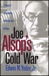 Joe Alsop's Cold War: A Study of Journalistic Influence and Intrigue by ...