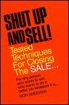 Shut Up and Sell! Tested Techniques for Closing the Sale by Don Sheehan ...