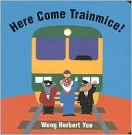 Here Come Train Mice! by Wong Herbert Yee | Goodreads