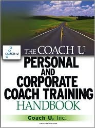 The Coach U Personal And Corporate Coach Training Handbook by Coach U ...