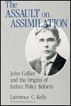 The Assault on Assimilation: John Collier and the Origins of Indian ...
