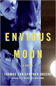 Envious Moon by Thomas Christopher Greene | Goodreads