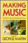Making Music: The Guide to Writing, Performing & Recording by George ...