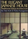 The Elegant Japanese House: Traditional Sukiya Architecture by Teiji ...