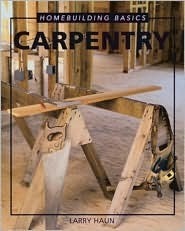 Homebuilding Basics: Carpentry by Larry Haun | Goodreads