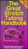 The Great Stretch Tubing Handbook: The Quick Reference Guide to Stretch ...