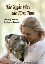 The Right Way the First Time: Teaching Your Dog Kindly and Humanely by ...