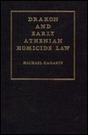 Drakon and Early Athenian Homicide Law by Michael Gagarin | Goodreads