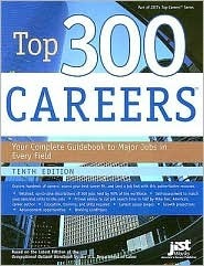 Top 300 Careers: Your Complete Guideboook to Major Jobs in Every Field ...