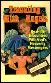 Traveling with angels: Real-life encounters with God's heavenly ...