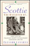 Scottie the Daughter of: The Life of Frances Scott Fitzgerald Lanahan ...